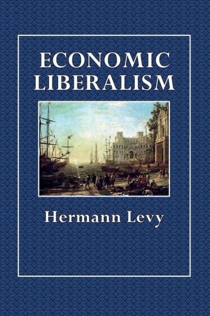 Economic Liberalism by Hermann Levy, Paperback | Barnes & Noble®