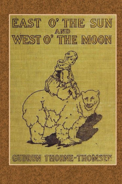 East o' the Sun and West o' the Moon with Other Norwegian Folk Tales by ...
