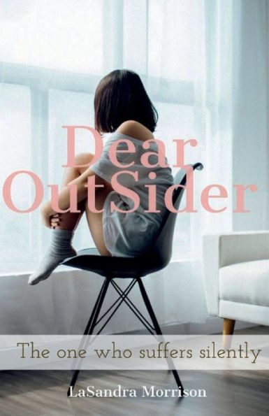 Dear Outsider: The One who suffers silently by LaSandra Morrison ...
