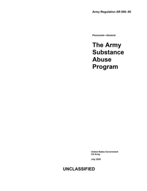 Army Regulation AR 600-85 The Army Substance Abuse Program July 2020 by ...