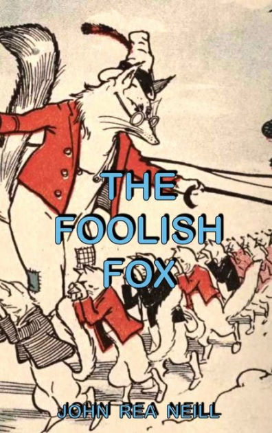 THE. FOOLISH FOX by JOHN REA NEILL, Paperback | Barnes & Noble®