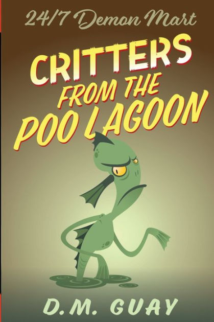 Critters from the Poo Lagoon: A 24/7 Demon Mart Creature Feature by D ...