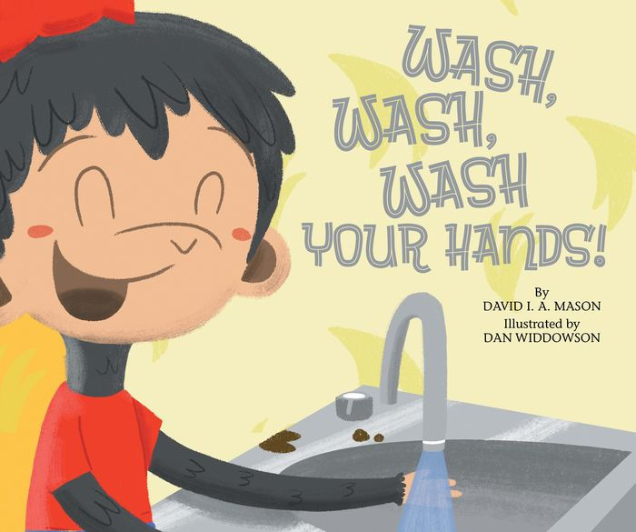 Wash, Wash, Wash Your Hands! by David I.A. Mason, Dan Widdowson | eBook ...