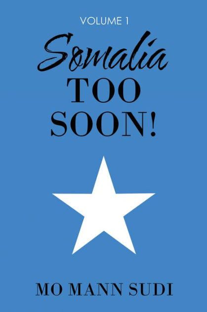 Somalia Too Soon!: Volume 1 by Mo Mann Sudi | eBook | Barnes & Noble®