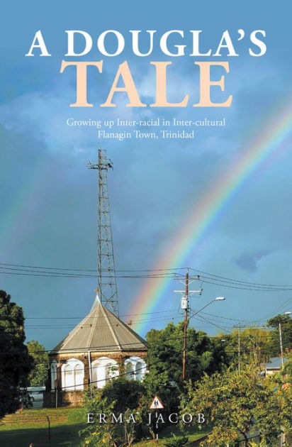 A Dougla's Tale: Growing up Inter-Racial in Inter-Cultural Flanagin ...