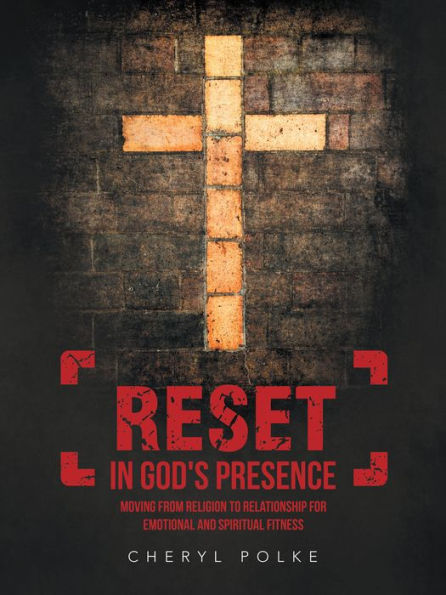 Reset in God's Presence: Moving from Religion to Relationship for ...