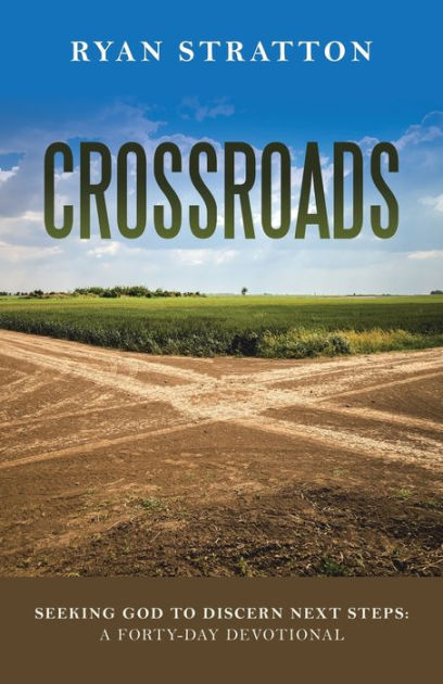 Crossroads: Seeking God to Discern Next Steps: a Forty-Day Devotional ...