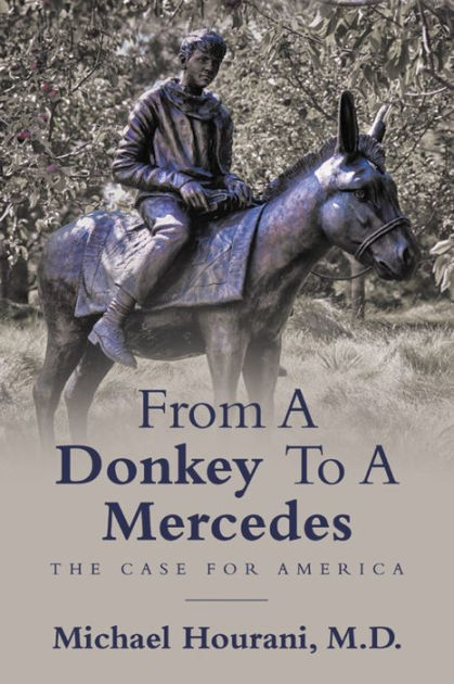 From a Donkey to a Mercedes: The Case for America by Michael Hourani ...