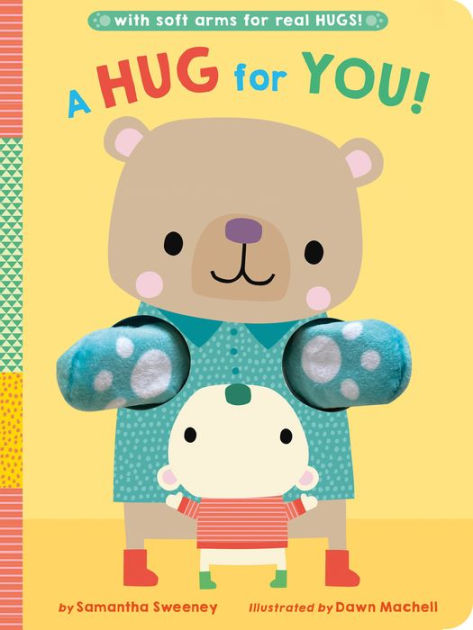 A Hug for You!: With soft arms for real HUGS! by Samantha Sweeney, Dawn ...