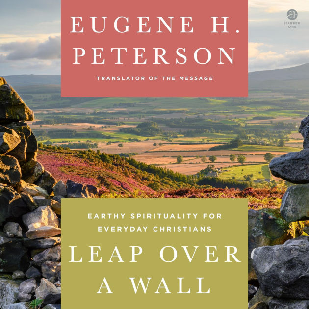 Leap over a Wall: Earthy Spirituality for Everyday Christians by Eugene ...