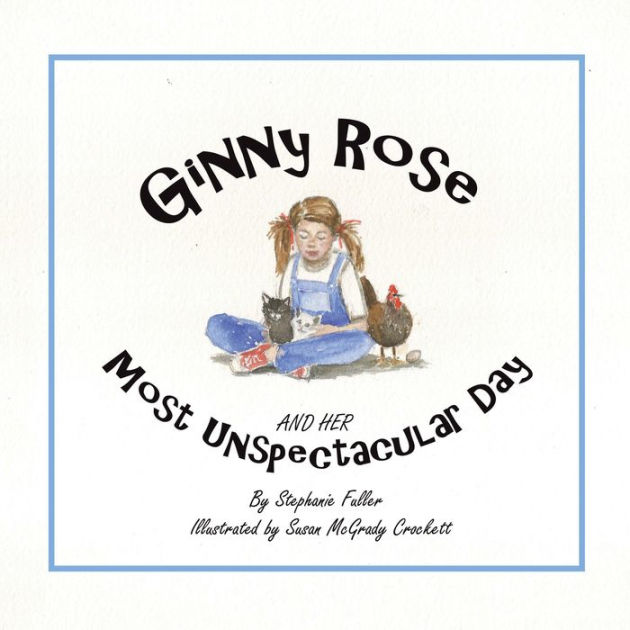 Ginny Rose and Her Most Unspectacular Day by Stephanie Fuller, Susan ...