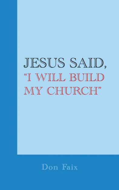 Jesus Said, "I Will Build My Church" by Don Faix | eBook | Barnes & Noble®