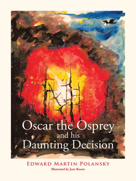 Oscar the Osprey and His Daunting Decision by Edward Martin Polansky ...