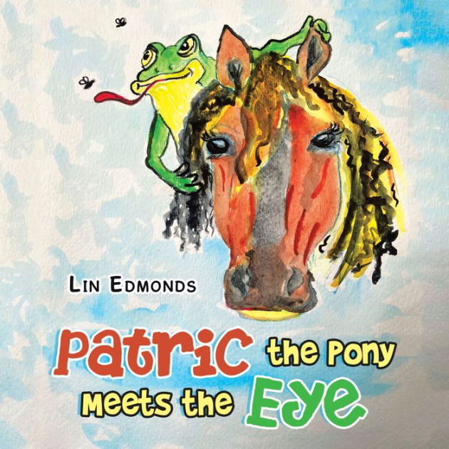 Patric the Pony Meets the Eye by Lin Edmonds, Dr. Melinda Norton ...