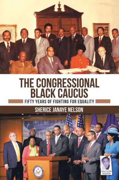 The Congressional Black Caucus: Fifty Years of Fighting for Equality by ...
