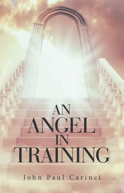 An Angel in Training by John Paul Carinci | eBook | Barnes & Noble®