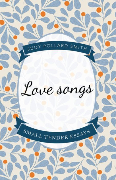 Love Songs: Small Tender Essays by Judy Pollard Smith | eBook | Barnes ...