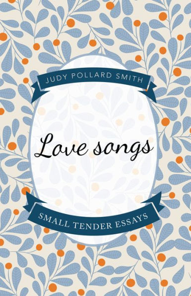 Love Songs: Small Tender Essays by Judy Pollard Smith | eBook | Barnes ...