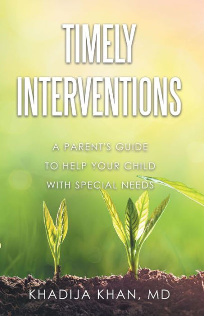 Timely Interventions: A Parent's Guide to Help Your Child with Special ...