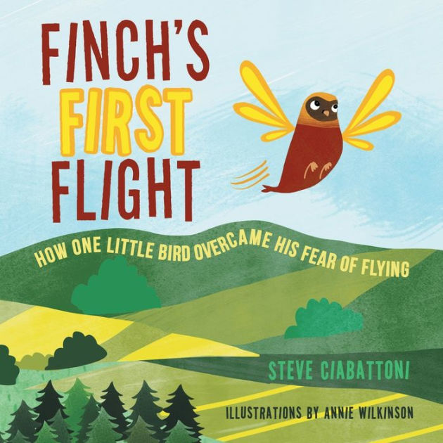 Finch's First Flight: How one little bird overcame his fear of flying ...