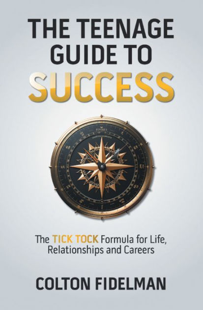 The Teenage Guide to Success: The TICK TOCK Formula for Life ...