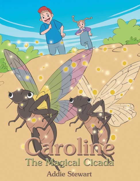 Caroline the Magical Cicada by Addie Stewart, Paperback | Barnes & Noble®