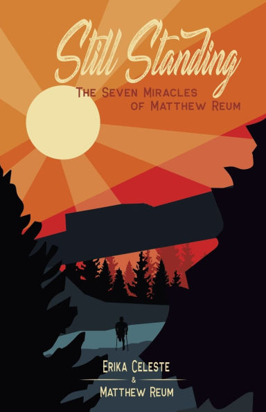 Still Standing: The Seven Miracles of Matthew Reum by Erika Celeste ...