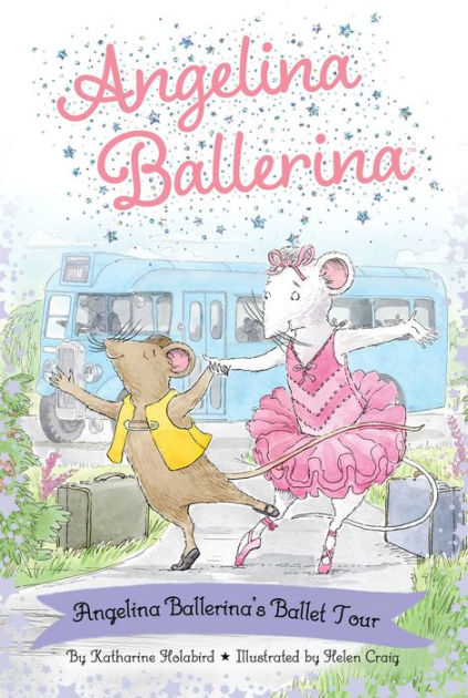Angelina Ballerina's Ballet Tour by Katharine Holabird, Helen Craig ...