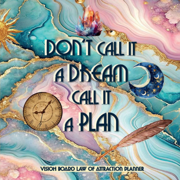 DON'T CALL IT A DREAM CALL IT A PLAN Law of attraction planner - Vision ...