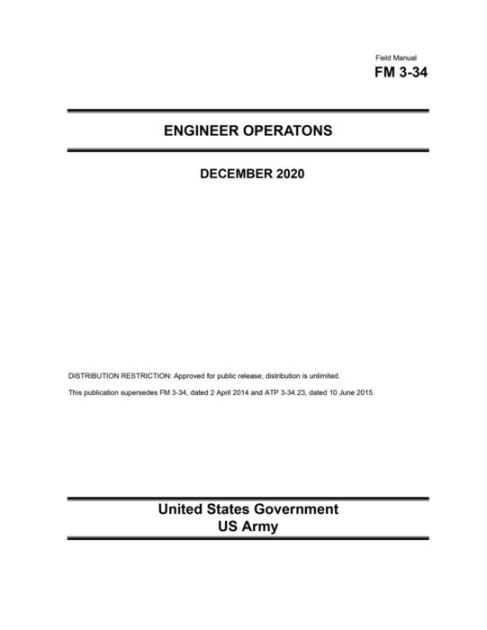 Field Manual FM 3-34 Engineer Operations December 2020 by United States ...