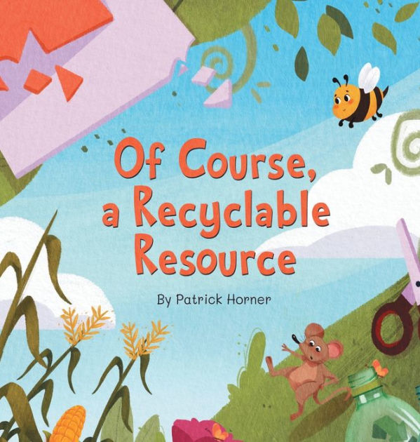 Of Course, A Recyclable Resource by Patrick Horner, Hardcover | Barnes ...