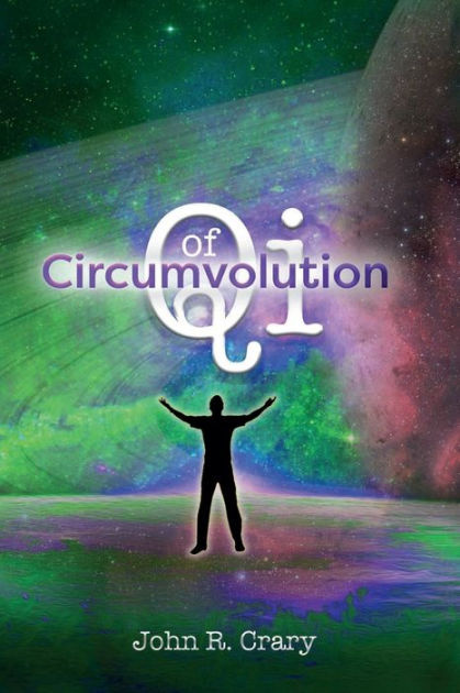 Circumvolution of Qi by John Crary, Paperback | Barnes & Noble®