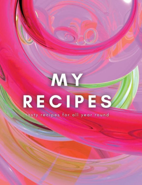 My Recipes: Blank Recipe Book to Record and Store My Favorite Recipes ...
