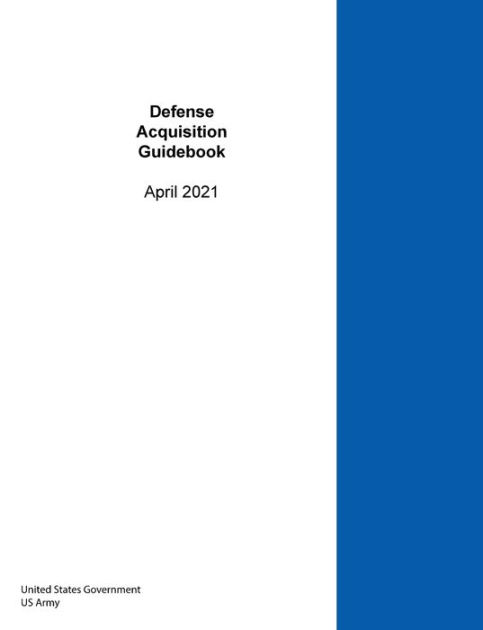 Defense Acquisition Guidebook April 2021 by United States Government Us ...