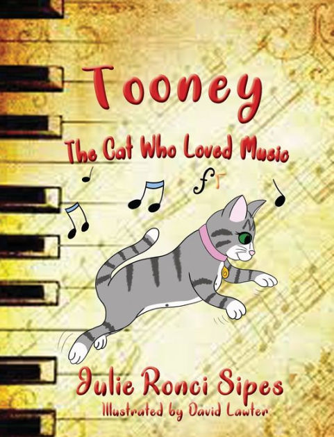 Tooney: The Cat Who Loved Music by Julie Ronci Sipes, David Lawter ...