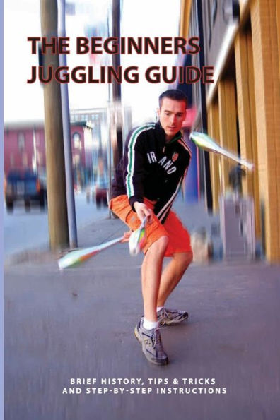 The Beginners Juggling Guide- Brief History, Tips & Tricks And Step-by ...