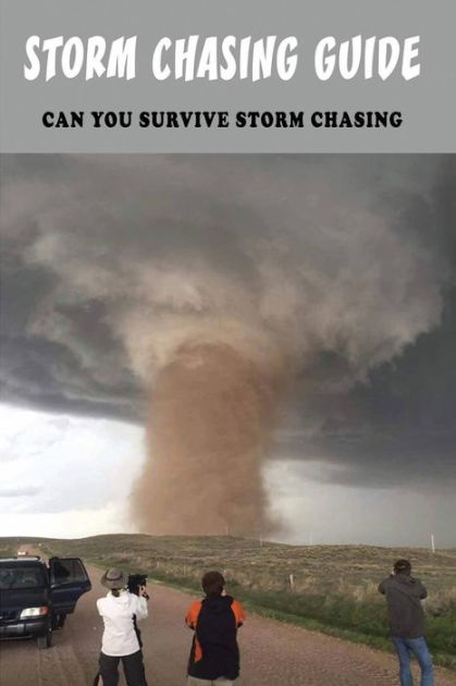 Storm Chasing Guide: Can You Survive Storm Chasing: by Hughie Oliver ...