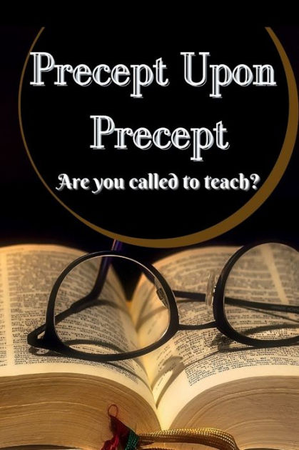 Precept Upon Precept: Are You Called To Teach by Zion Willingham ...