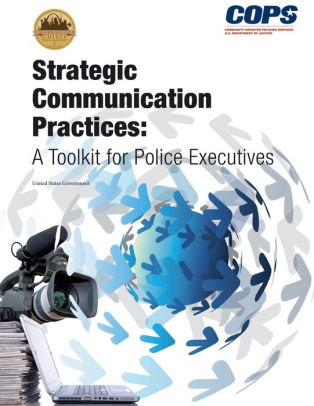 Strategic Communication Practices: A Toolkit for Police Executives: by ...
