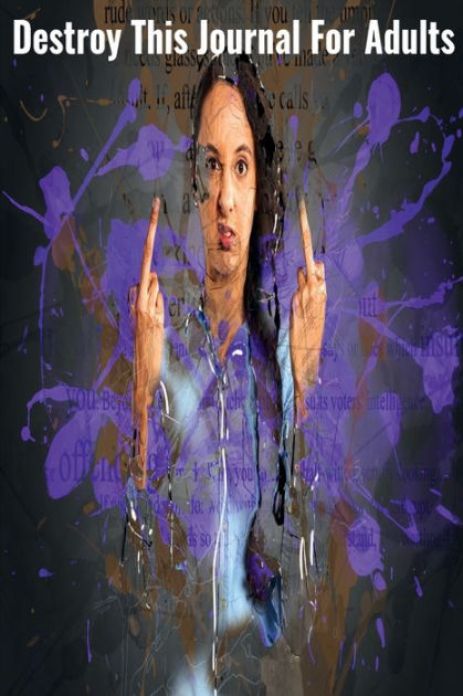 Destroy This Journal For Adults: A Venting Journal to release your ...