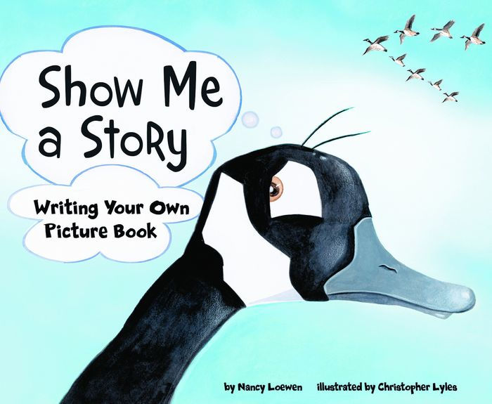 Show Me a Story: Writing Your Own Picture Book by Nancy Loewen ...