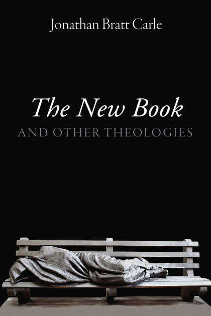 The New Book: And Other Theologies by Jonathan Bratt Carle | eBook ...