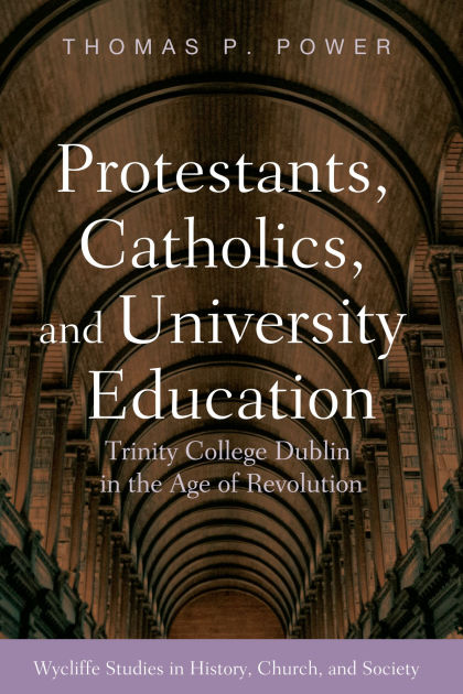 Protestants, Catholics, and University Education: Trinity College ...