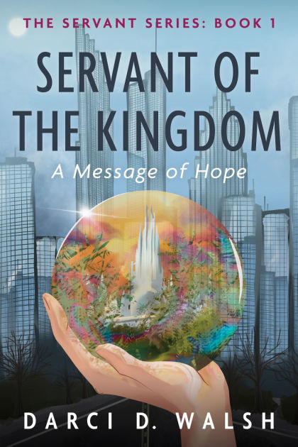 Servant of the Kingdom: A Message of Hope by Darci D. Walsh | eBook ...