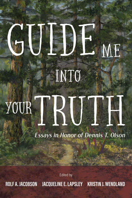 Guide Me into Your Truth: Essays in Honor of Dennis T. Olson by Rolf A ...