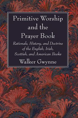 Primitive Worship and the Prayer Book by Walker Gwynne, Paperback ...