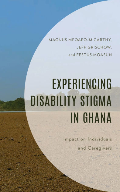 Experiencing Disability Stigma in Ghana: Impact on Individuals and ...