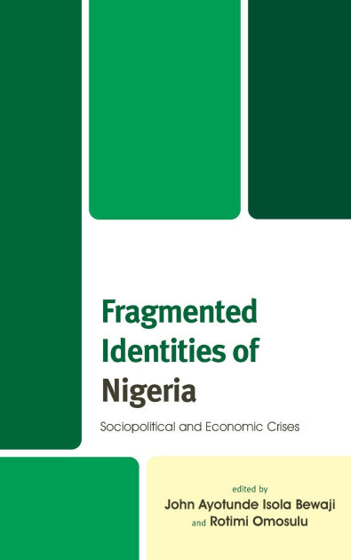 Fragmented Identities of Nigeria: Sociopolitical and Economic Crises by ...