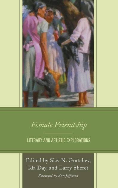 Female Friendship: Literary and Artistic Explorations by Slav N ...