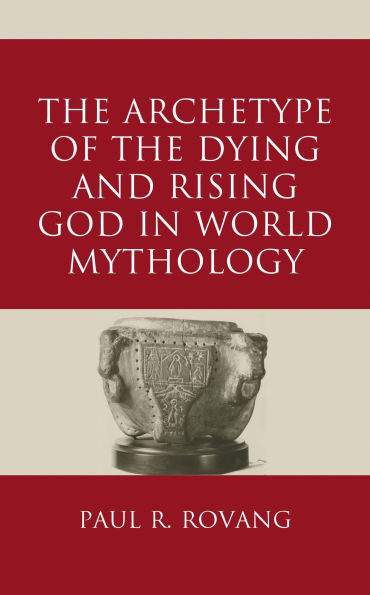 The Archetype of the Dying and Rising God in World Mythology by Paul ...